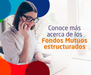 Conoce más acerca de los Fondos Mutuos estructurados