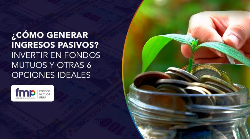 ¿Cómo generar ingresos pasivos? Invertir en fondos mutuos y otras 6 opciones ideales